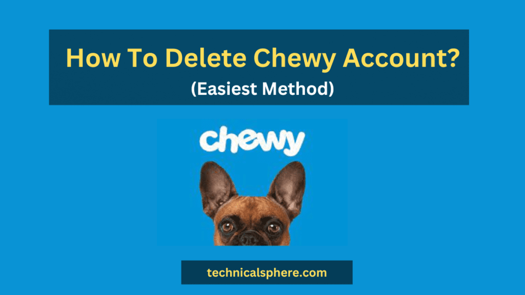 How To Delete Chewy Account In 2023? - Easiest Method - TechnicalSphere
